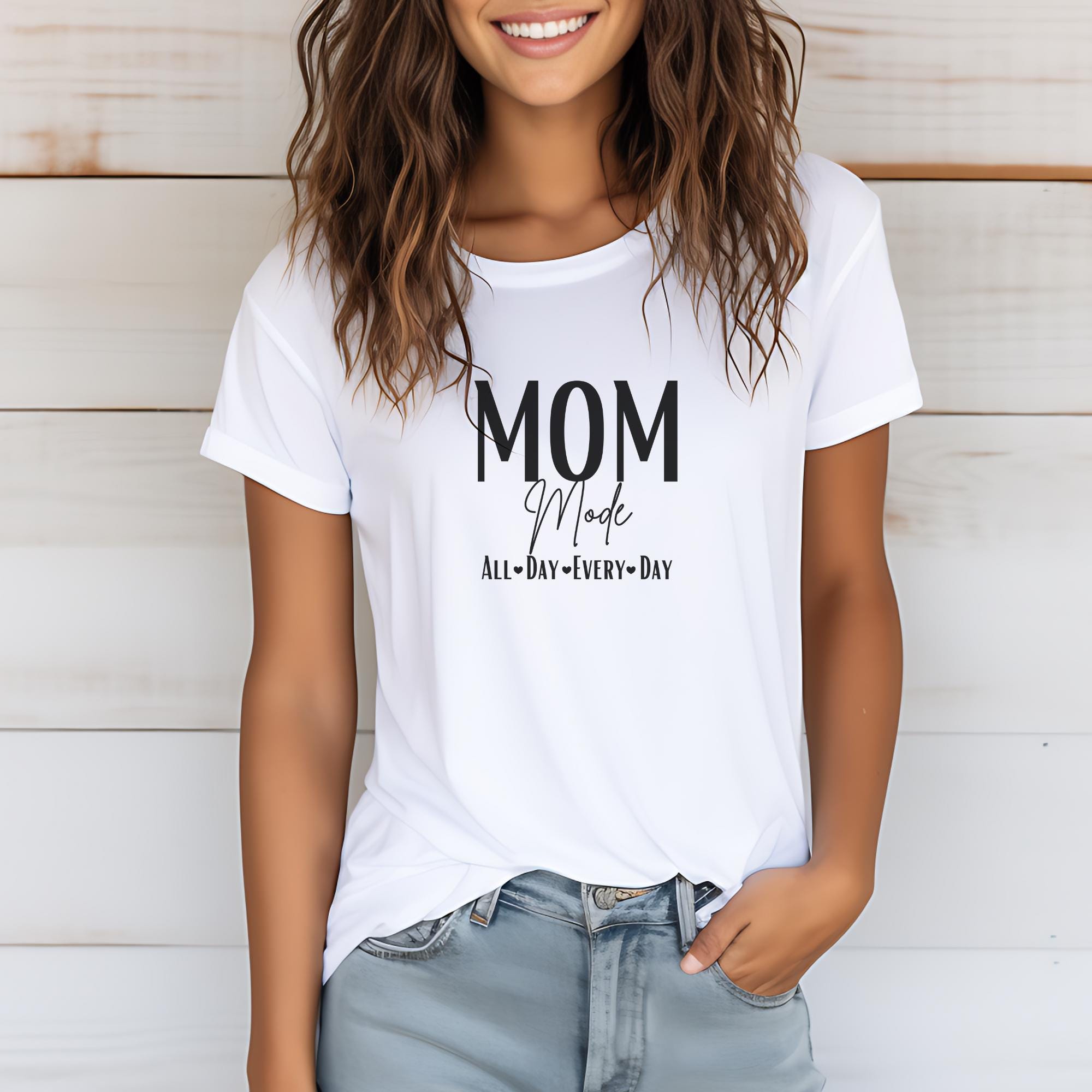 Mom Mode All Day Every Day Shirt, Mama Shirt, Mother's Day, Gift for ...