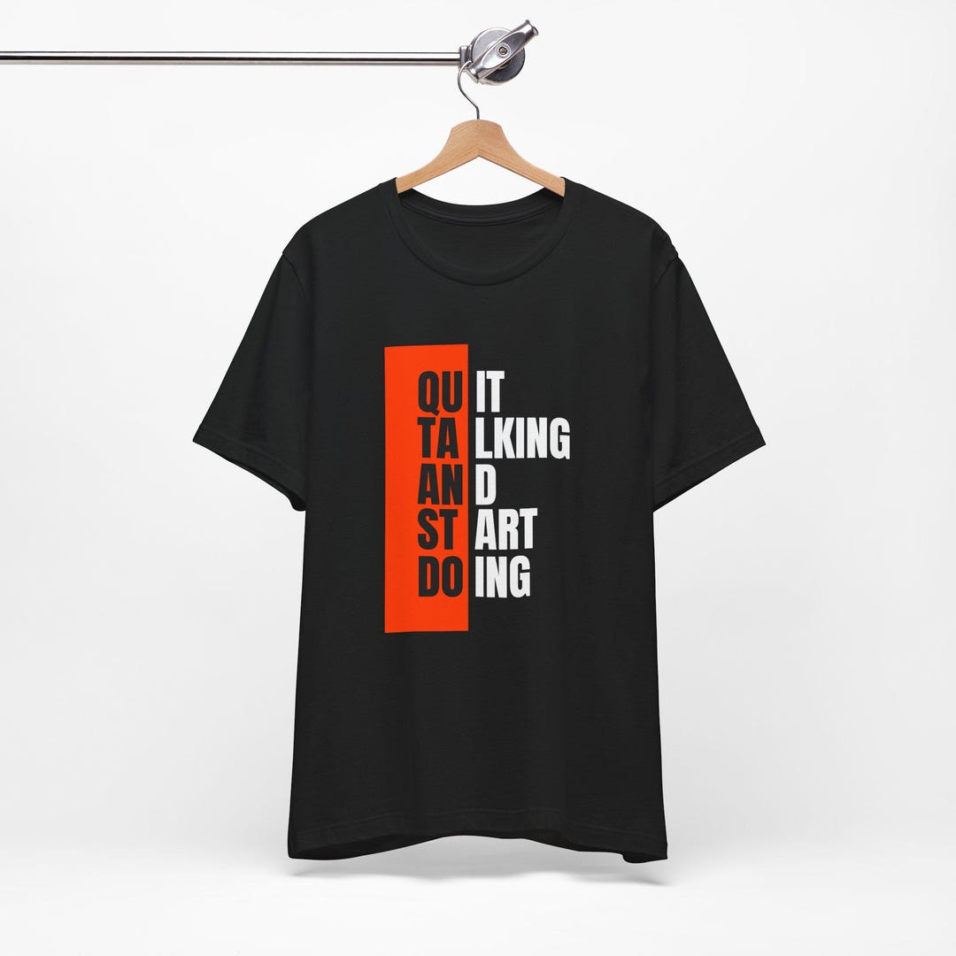 Quit Talking and Start Doing Unisex Tee | Motivational Shirt | Inspired ...