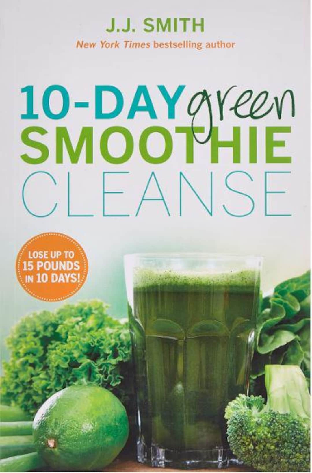 10 Day Green Smoothie Cleanse by J.J Smith (lose up to 15 Pounds in 10 ...