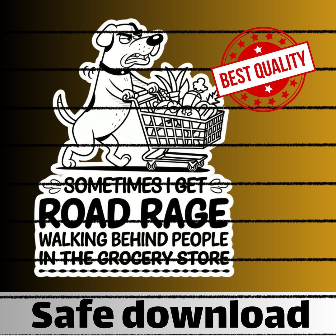 Dog Sometimes I Funny Dog Road Rage Grocery Store Animal Lover PNG Road ...