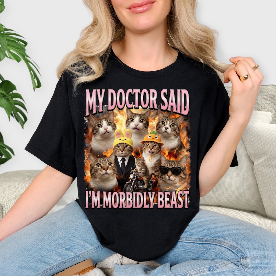 My Doctor Said Im Morbidly Beast Meme Shirt, Funny Cat Shirt, Dark ...