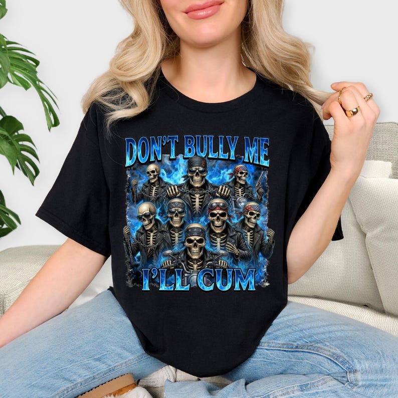 Dont Bully Me Ill Cum Shirt, Dark Humor Skeleton Tshirt, Comfort Colors ...