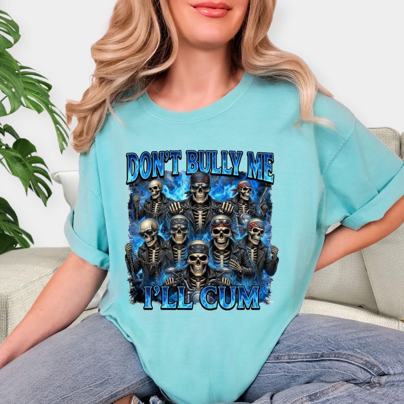 Dont Bully Me Ill Cum Shirt, Dark Humor Skeleton Tshirt, Comfort Colors ...