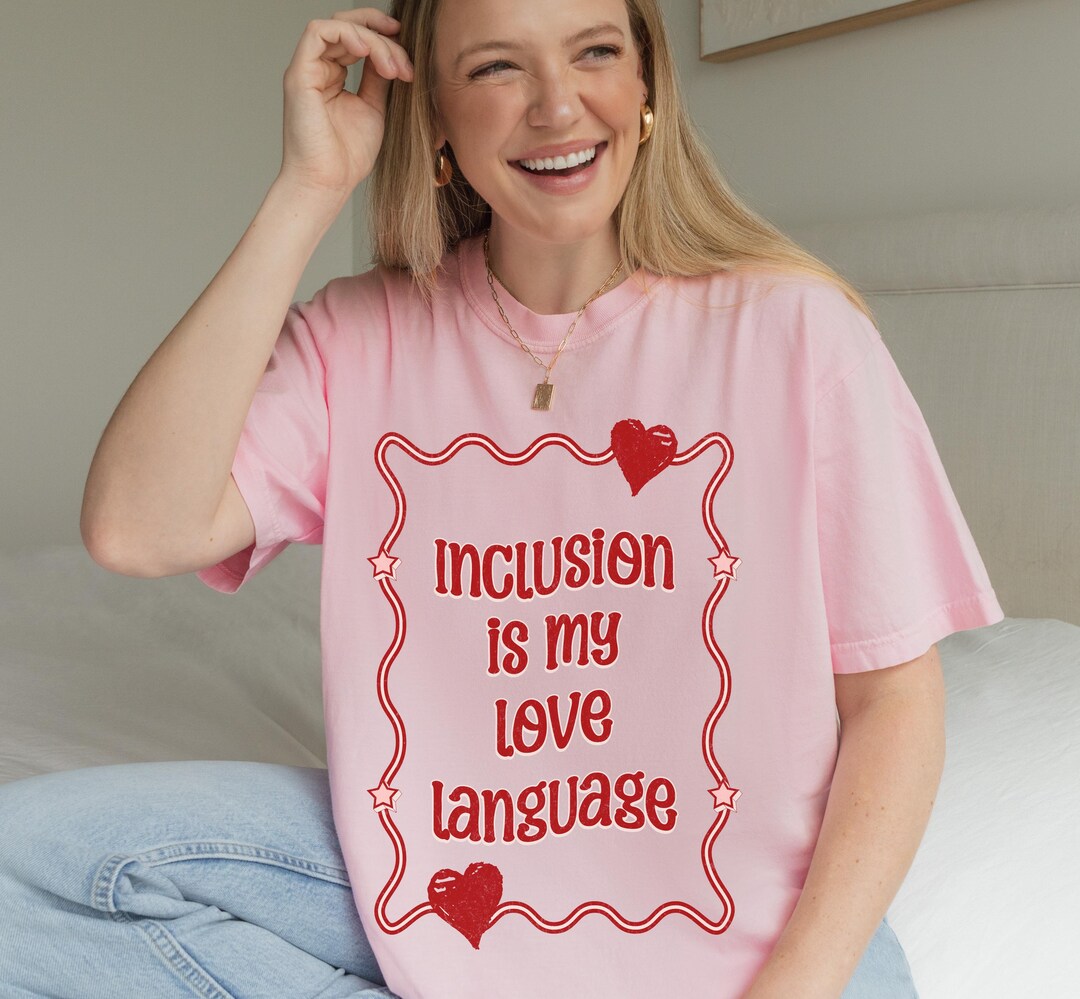 Inclusion is My Love Language Special Education Teacher Shirt Comfort ...