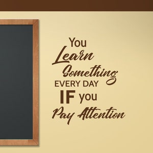 Classroom Decor, Teacher Decals, You Learn Something Every Day If You ...