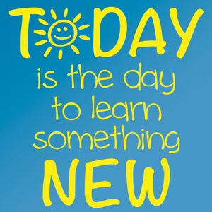 Classroom Decal, Today is the Day to Learn Something New, Teacher Decor ...