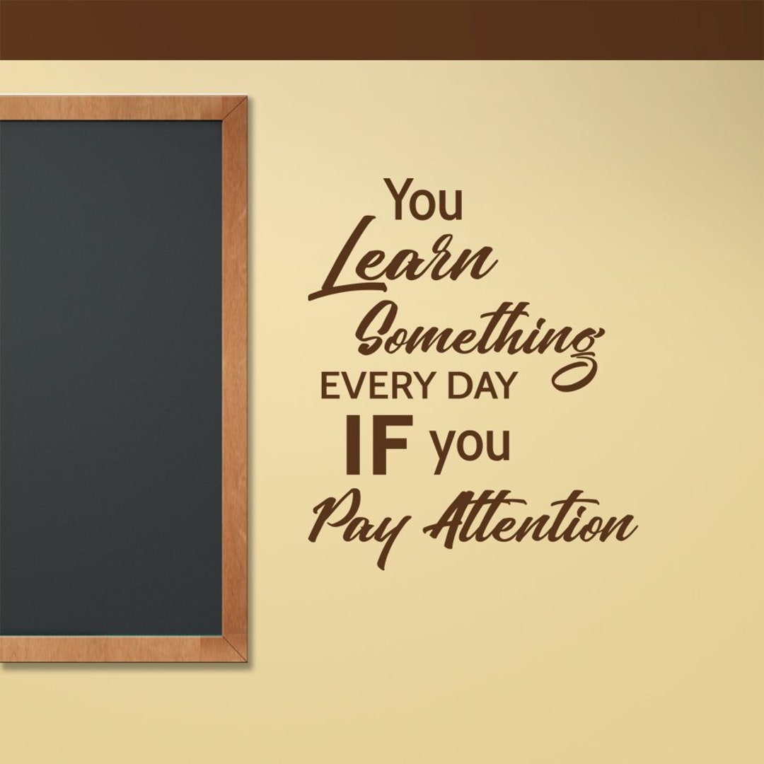 Classroom Decor, Teacher Decals, You Learn Something Every Day If You ...