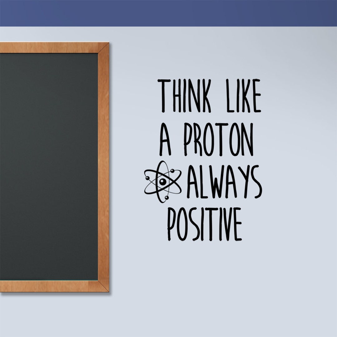 Science Decal, Think Like a Proton, Classroom Decal. Always Positive ...