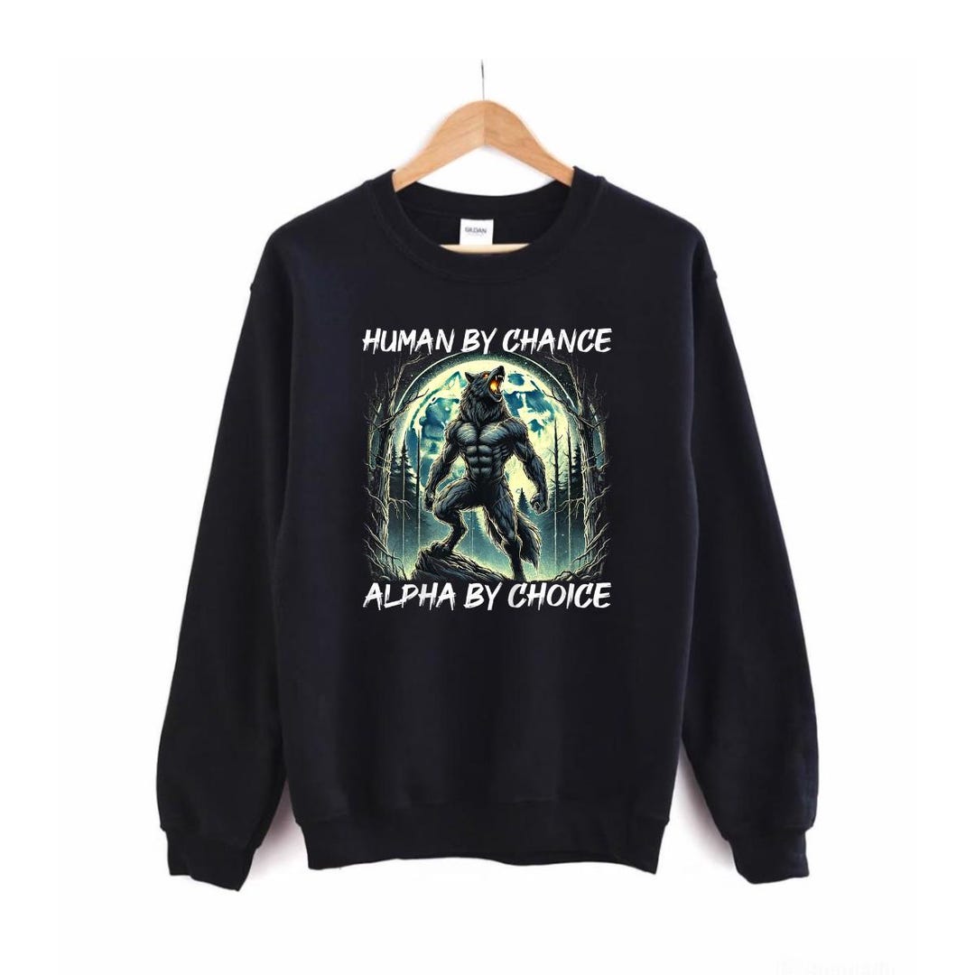 Human by Chance Alpha by Choice Cool Funny Alpha Wolf Meme T-shirt ...