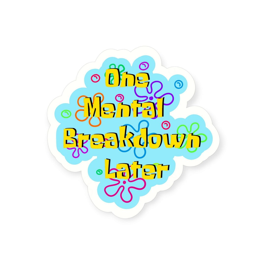 One Mental Breakdown Later Vinyl Sticker -unique Artwork, Water-resistant, 4 Sizes & 5 Finishes ...