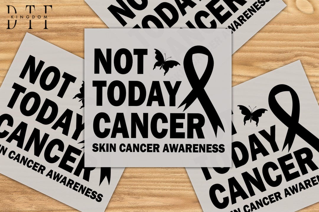 Not Today Cancer Melanoma Awareness Dtf Heat Transfers, Skin Cancer ...