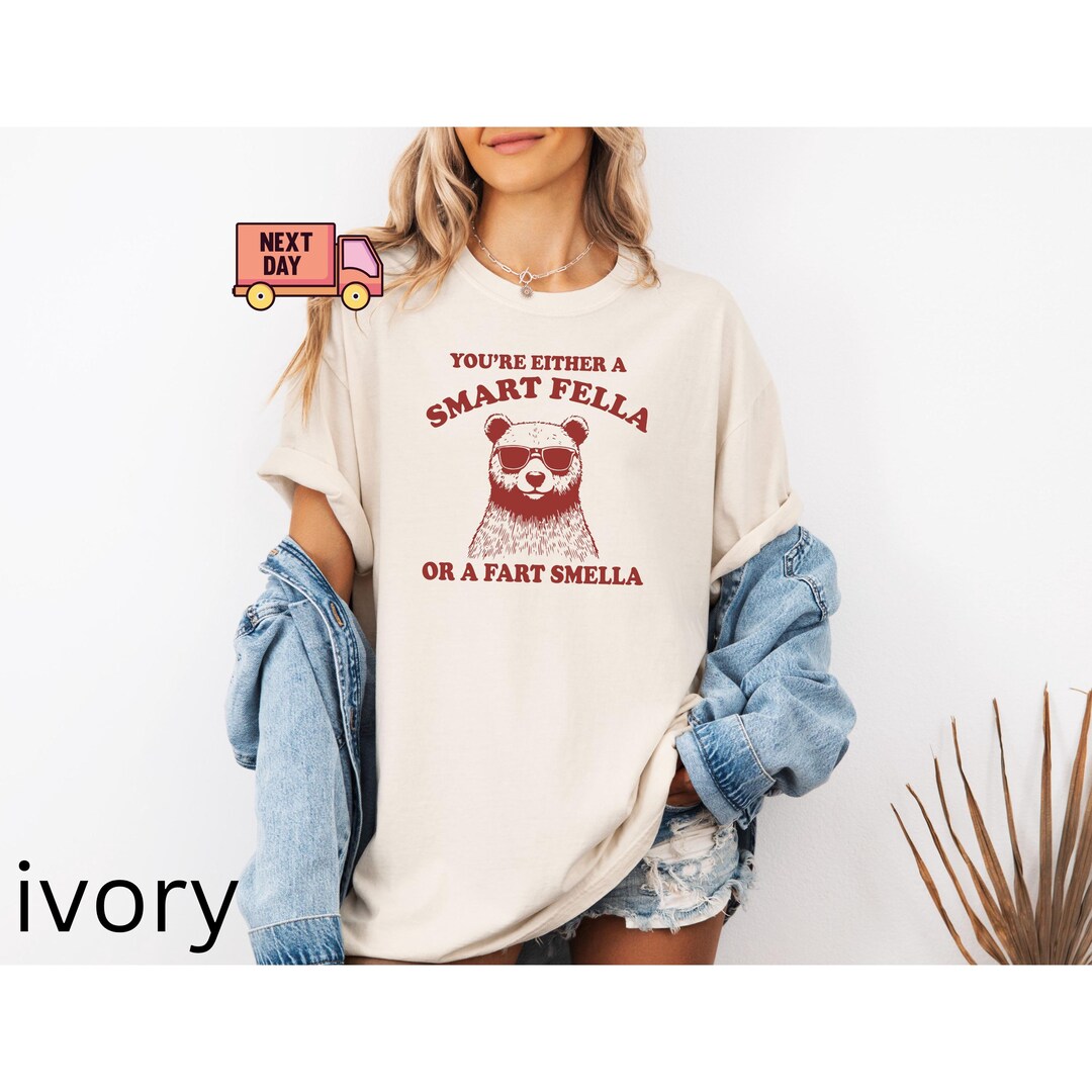 You're Either Smart Fella or a Fart Smella Comfort Colors Shirt - Are ...