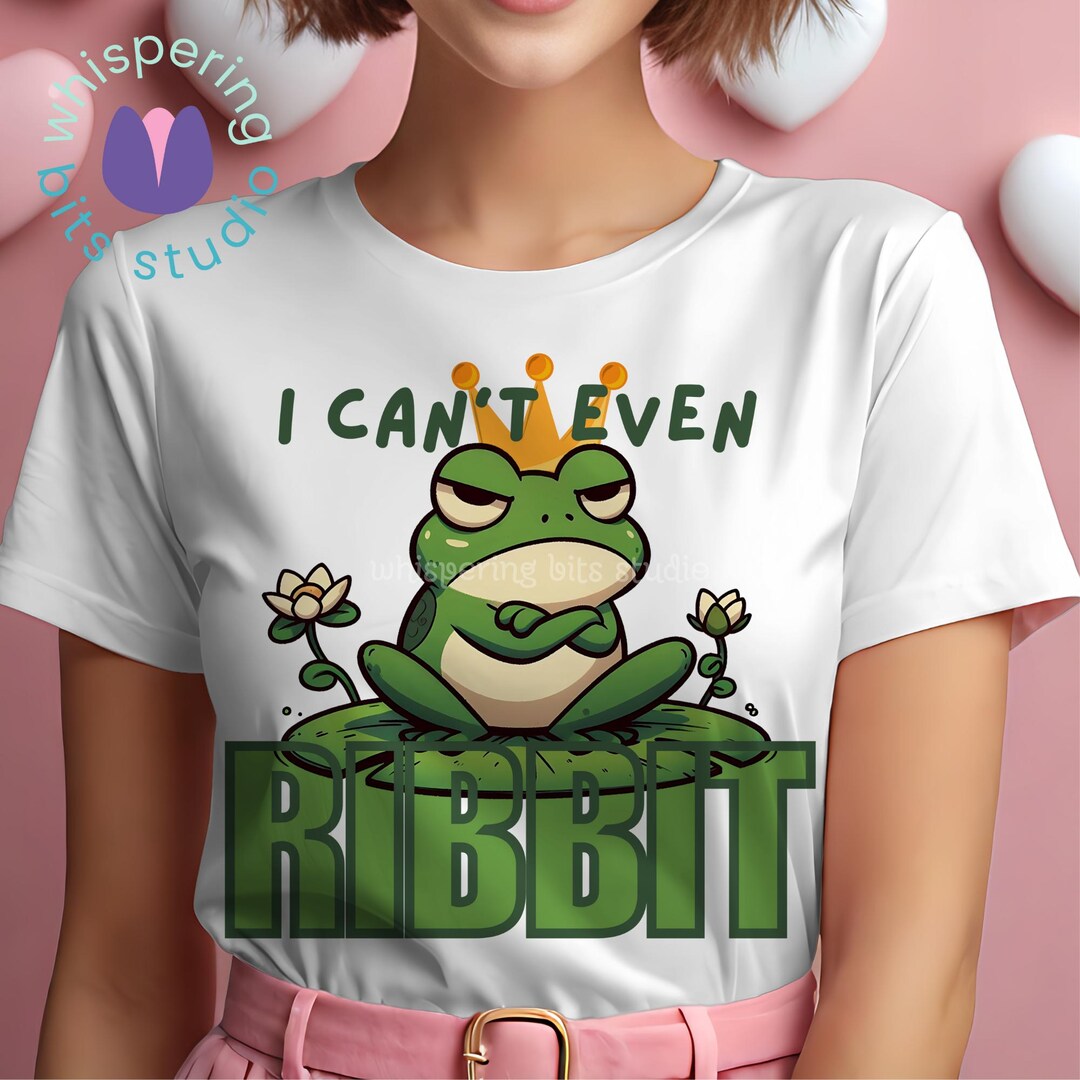 I Cant Even Ribbit, Frog PNG, Sarcastic PNG, Funny Frog, Frog Lover ...