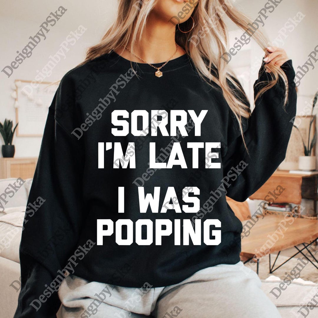 Sorry I'm Late, I Was Pooping Graphic Png, Funny Relationship Digital ...