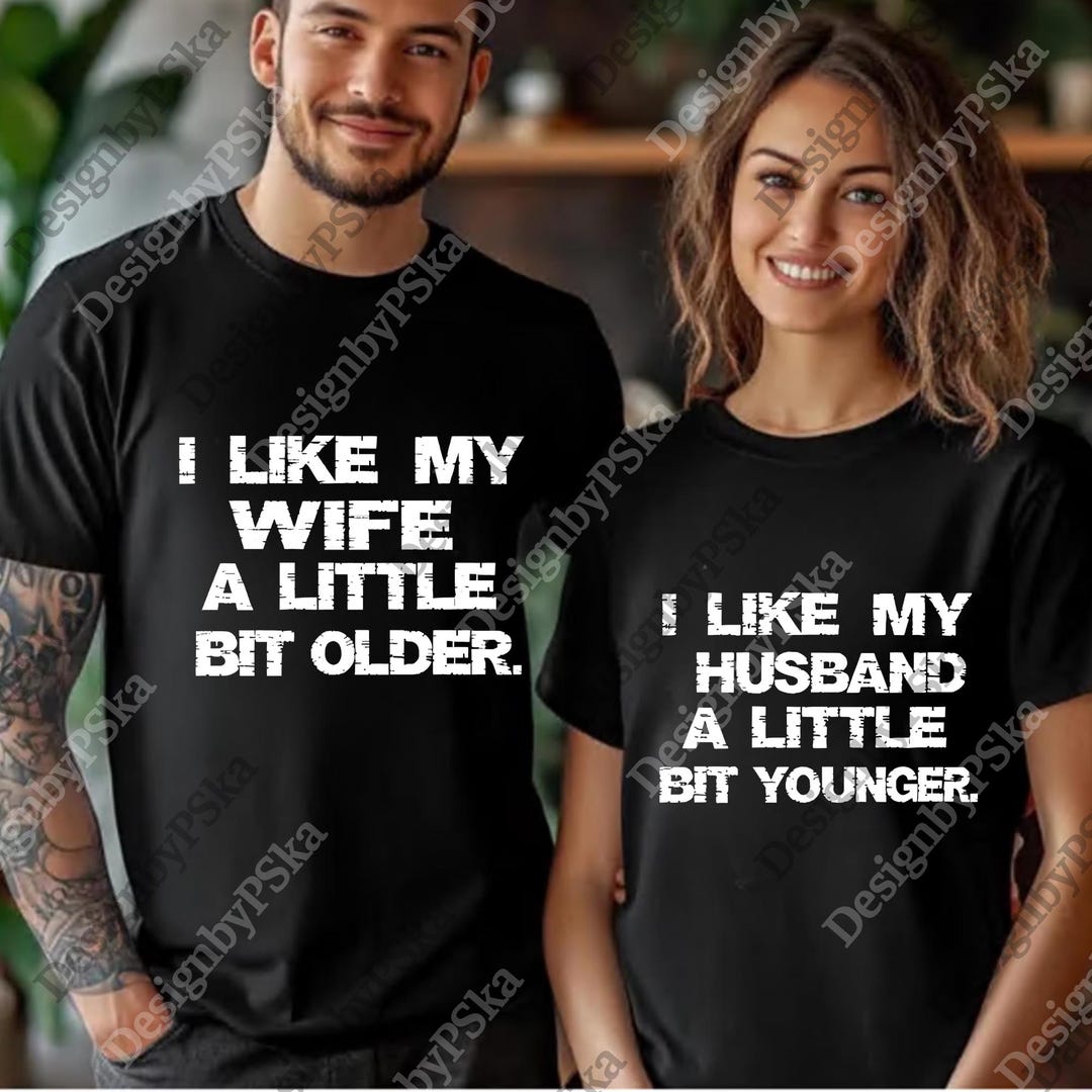I Like My Wife a Little Bit Older Png, I Like My Husband A Little Bit ...