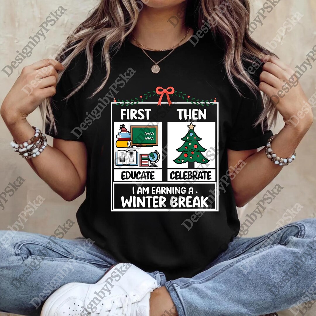 First Educate Then Celebrate Winter Break Christmas Teacher Png ...