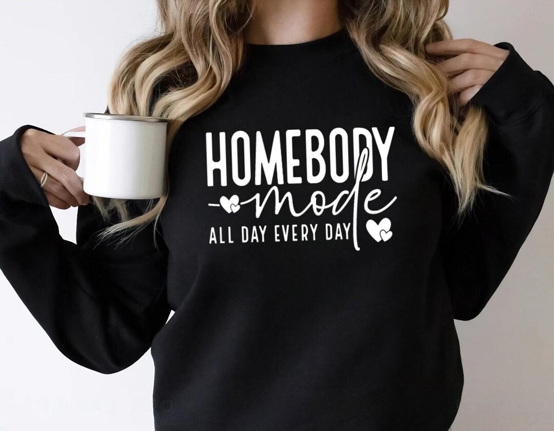Homebody Mode Sweatshirt, Homebody Shirt, Trendy Women T-shirt ...