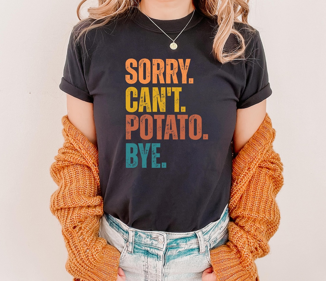Sorry Can't Potato Bye T-shirt: Funny Potato Lover Gift - Etsy