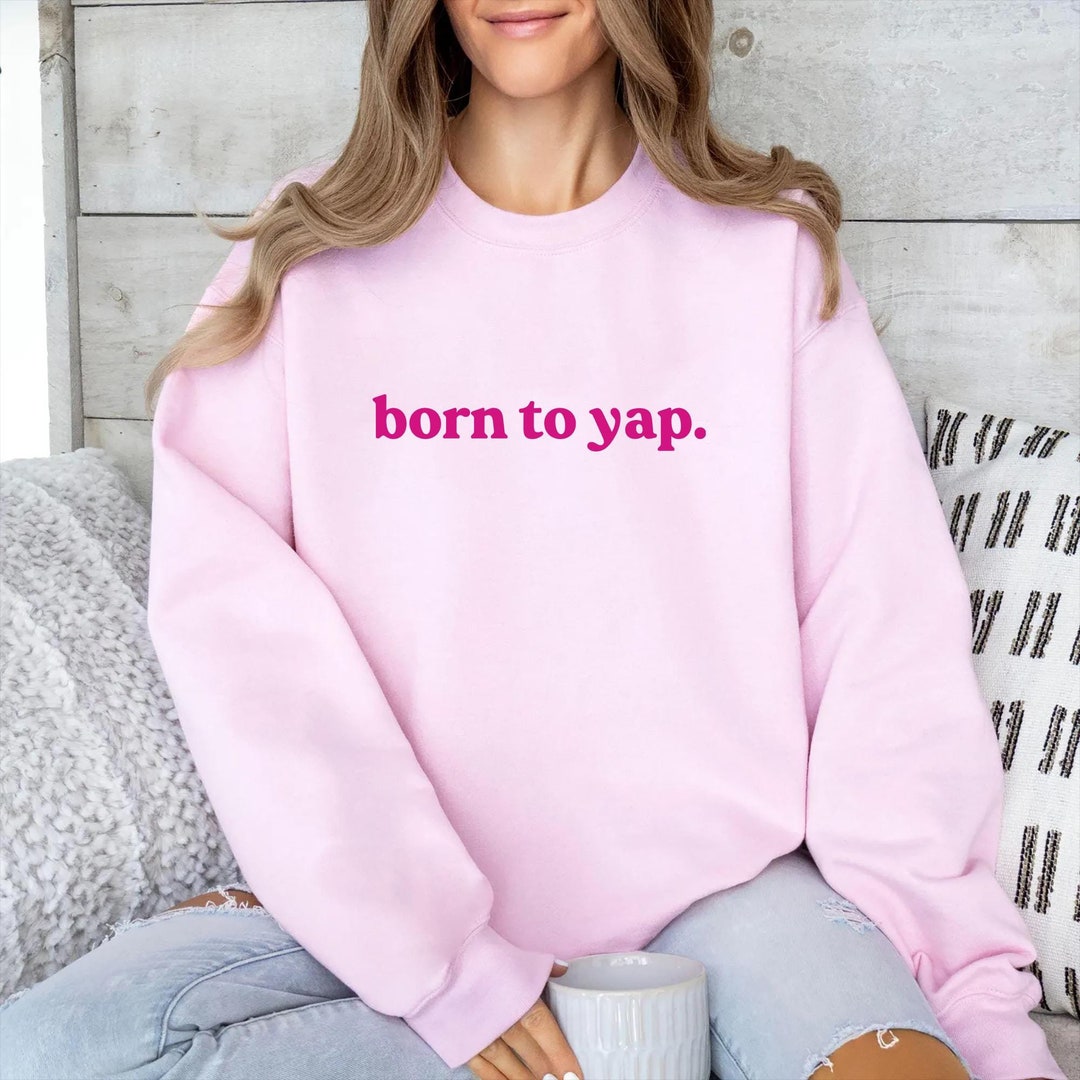Born to Yap Sweatshirt: Funny Y2K Meme Gift - Etsy