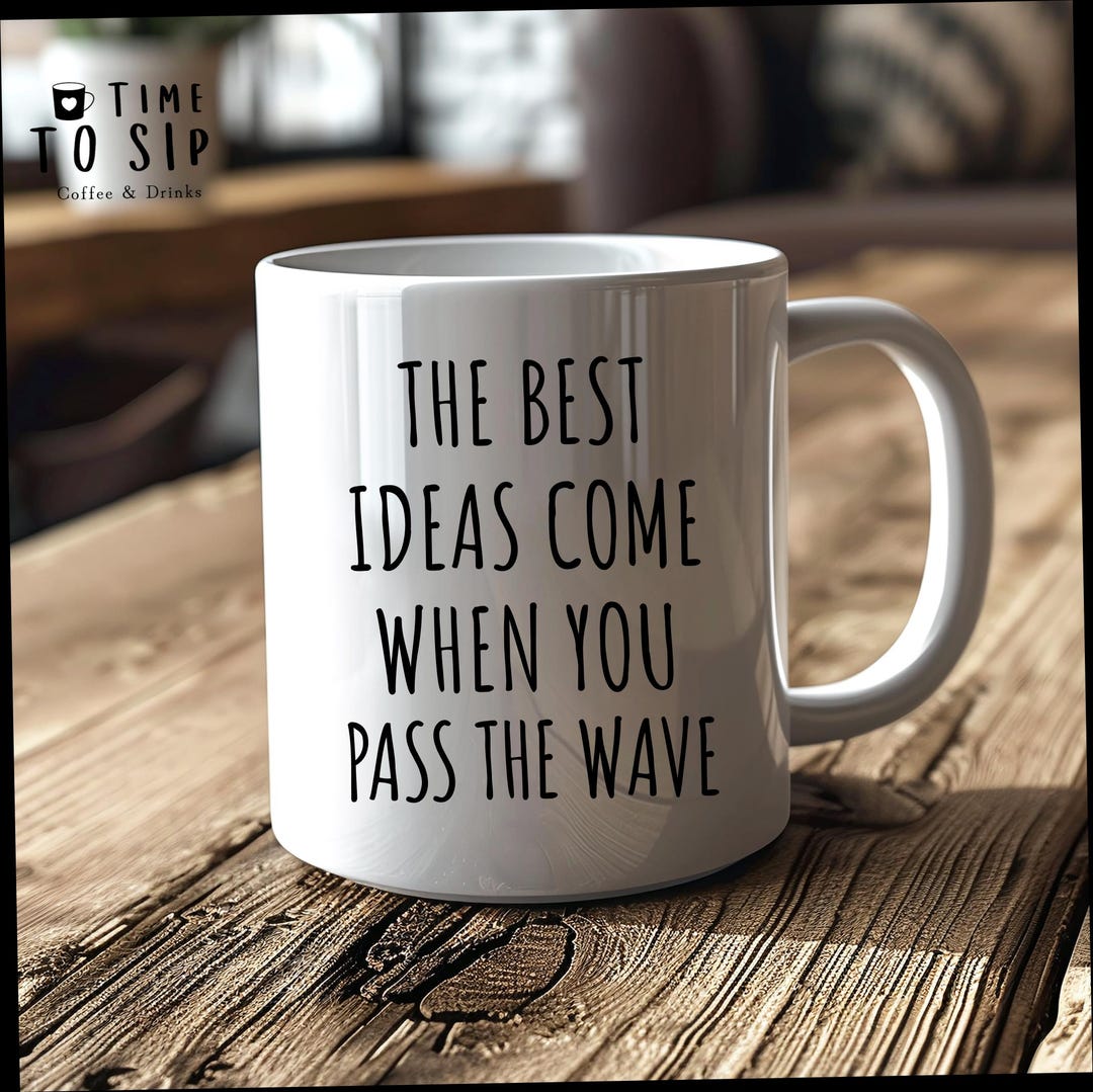 The Best Ideas Come When You Pass the Wave Mug, Wave Rider Mug ...