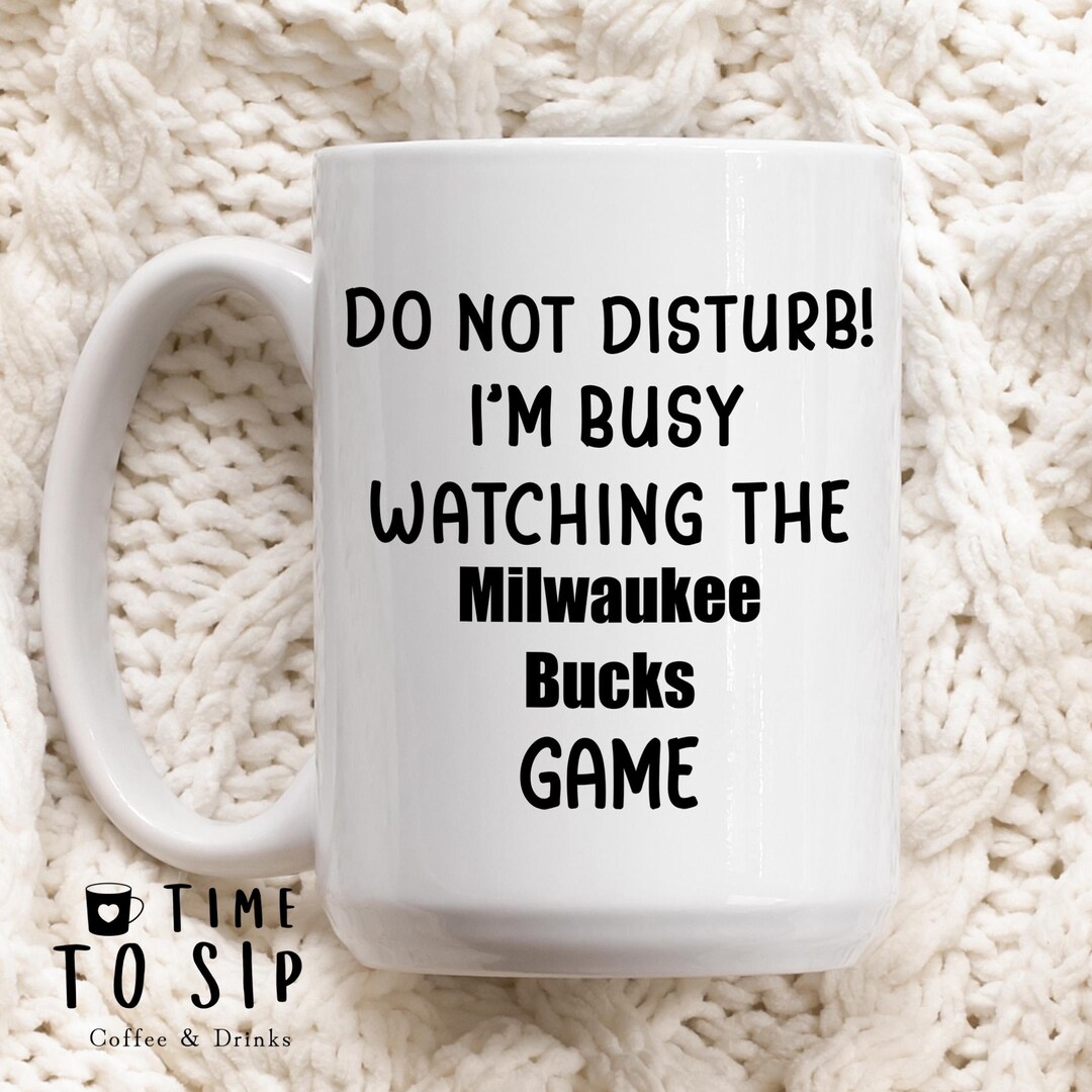Do Not Disturb Im Busy Watching the Milwaukee Bucks Game, Milwaukee ...