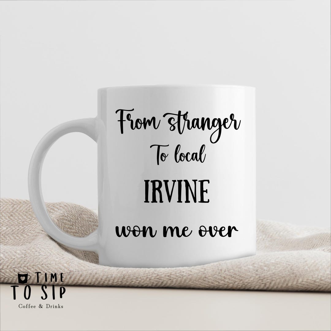 From Stranger to Local Irvine Won Me Over Mug,relocating to Irvine Mug ...