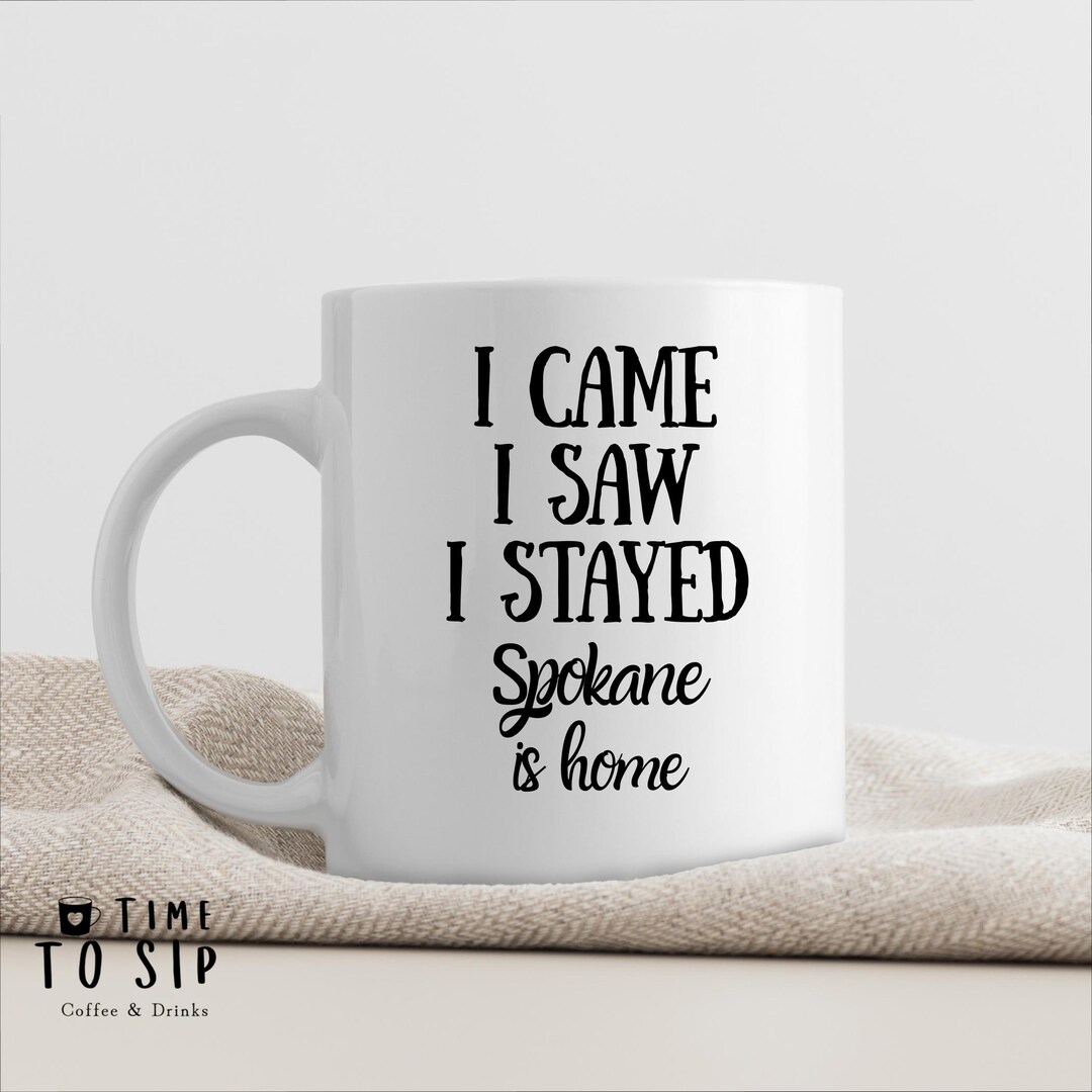 I Came I Saw I Stayed Spokane is Home Mug,moving to Spokane Gift,new ...