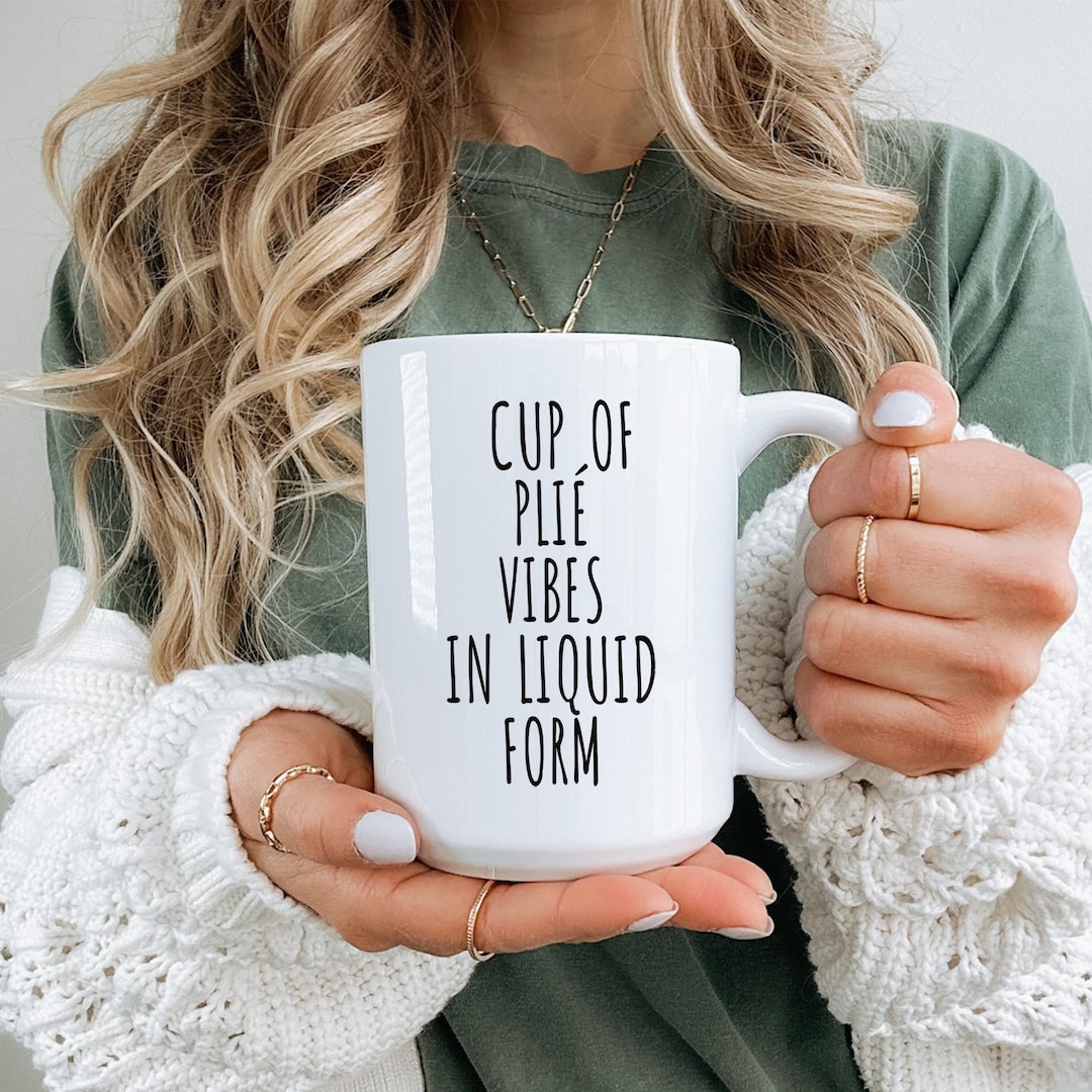 Cup of Plié Vibes in Liquid Form Mug, Gifts for Boyfriend Birthday ...