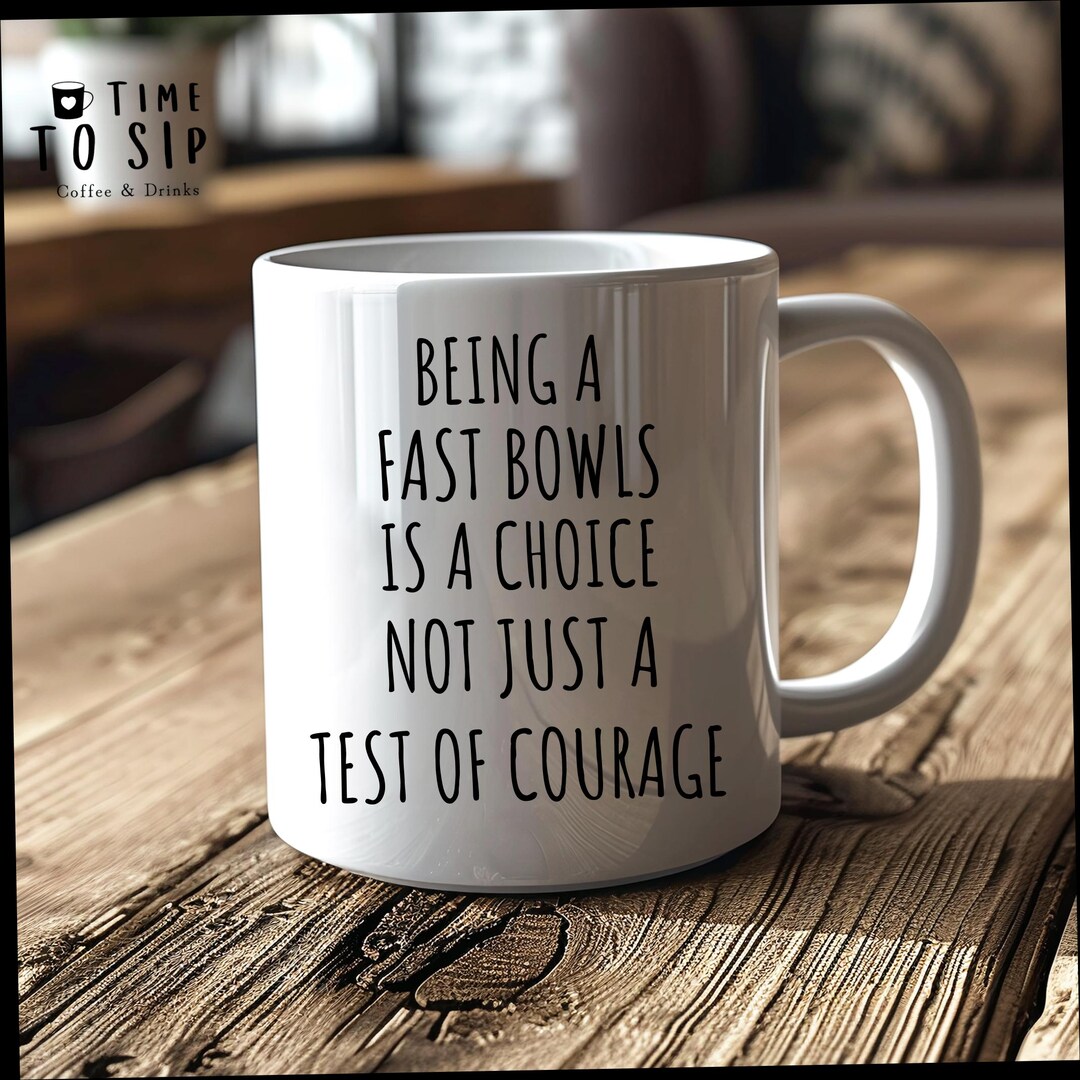 Being a Fast Bowls is a Choice Not Just a Test of Courage Mug, Funny ...