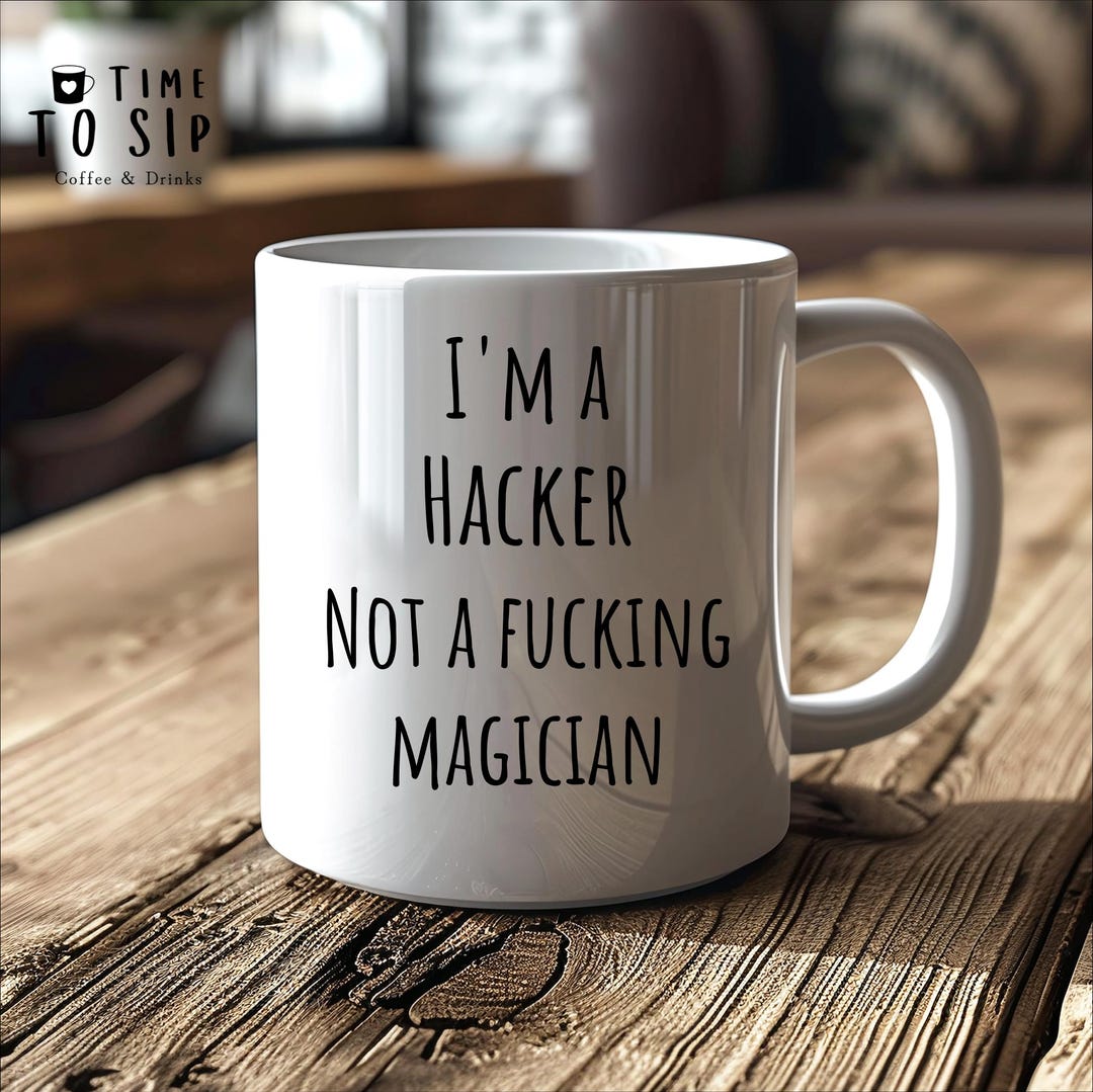 I'm a Hacker Not a Fucking Magician Mug, Hacker Coffee Mug, Sarcastic ...