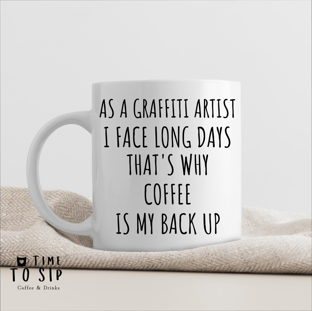 As a Graffiti Artist I Face Long Days That's Why Coffee is My Backup ...