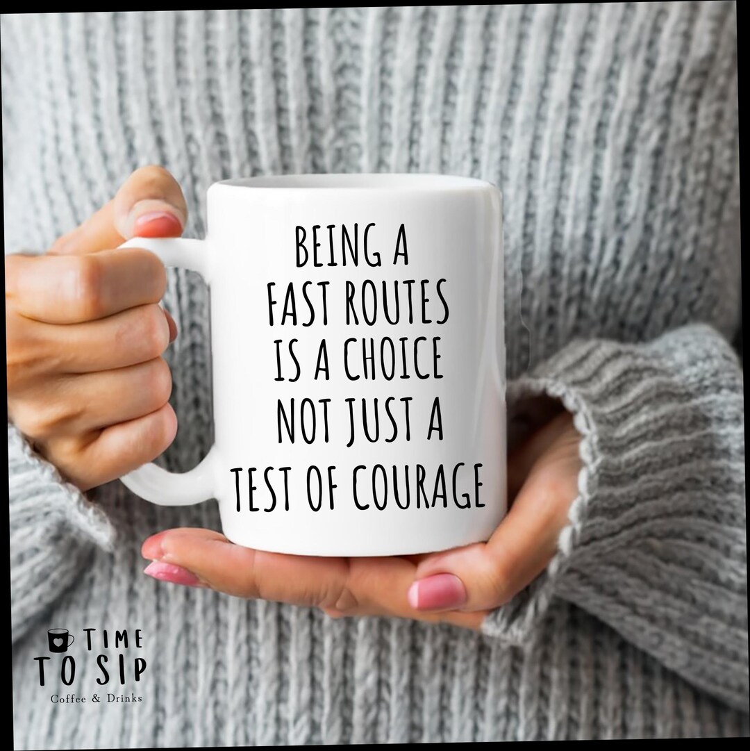 Being a Fast Routes is a Choice Not Just a Test of Courage Mug, Funny ...
