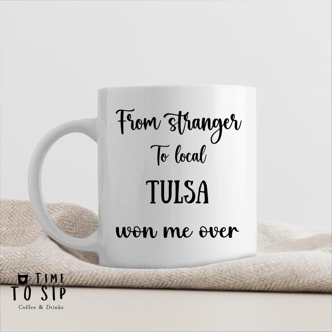From Stranger to Local Tulsa Won Me Over Mug,relocating to Tulsa Mug ...