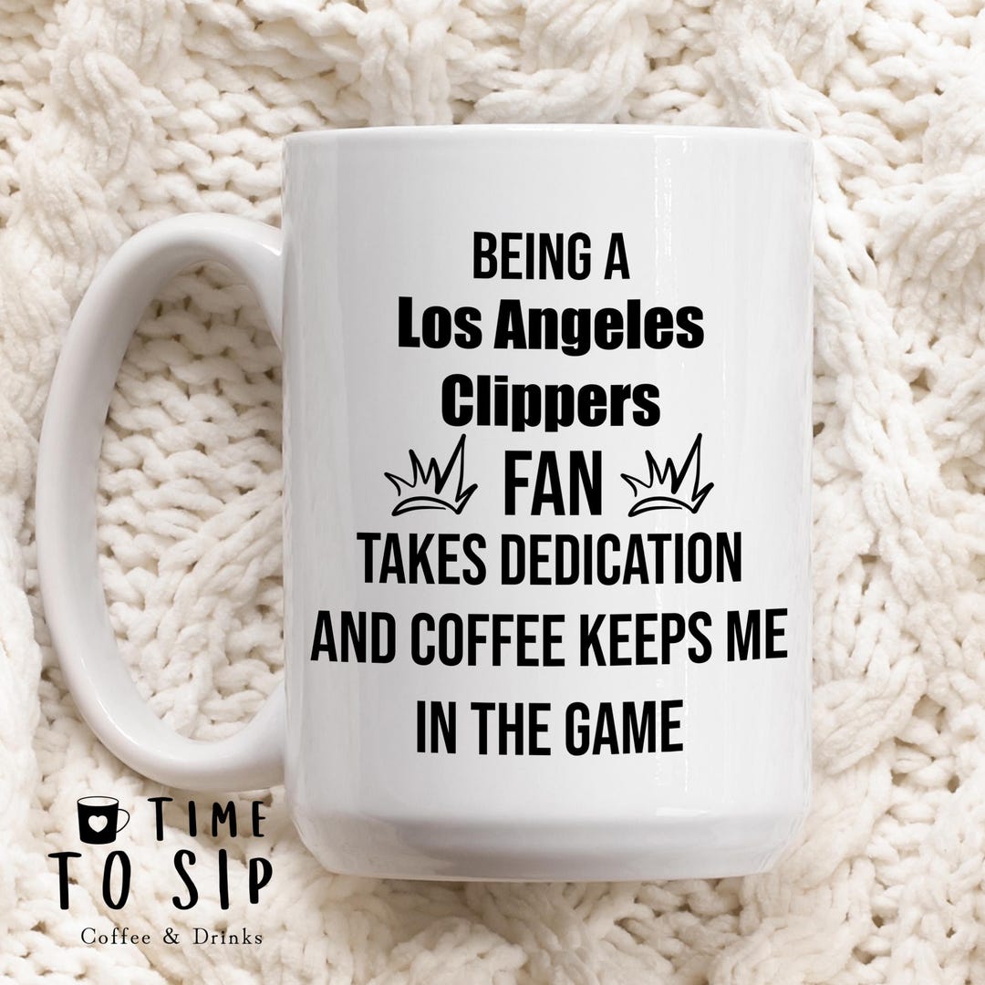 Being A Los Angeles Clippers Fan Takes Dedication and Coffee Keeps Me ...