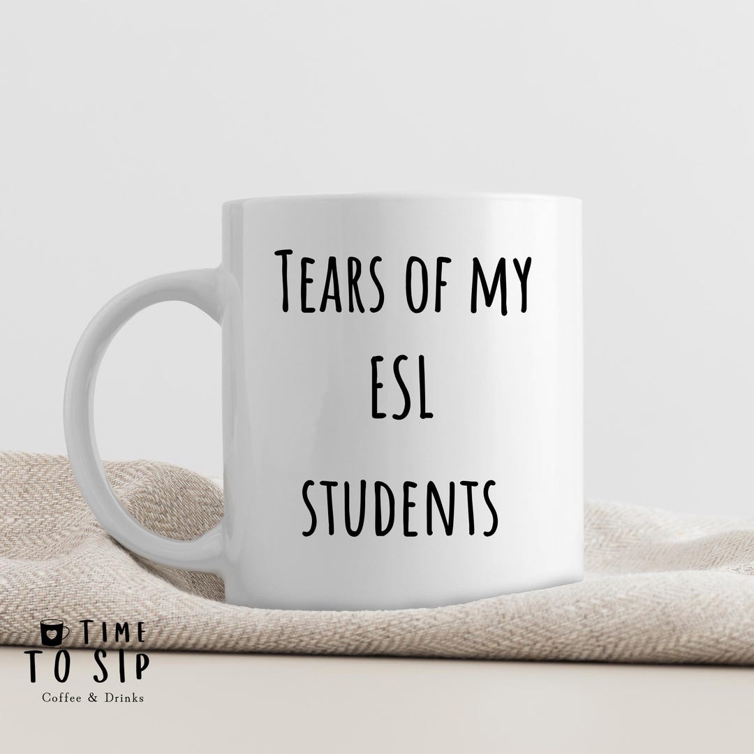 Tears of My ESL Students Mug, Funny Gift for ESL Teacher, Gift for ...