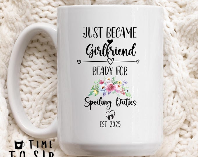 Just Became Girlfriend, Ready for Spoiling Duties Mug, Floral Flowers ...