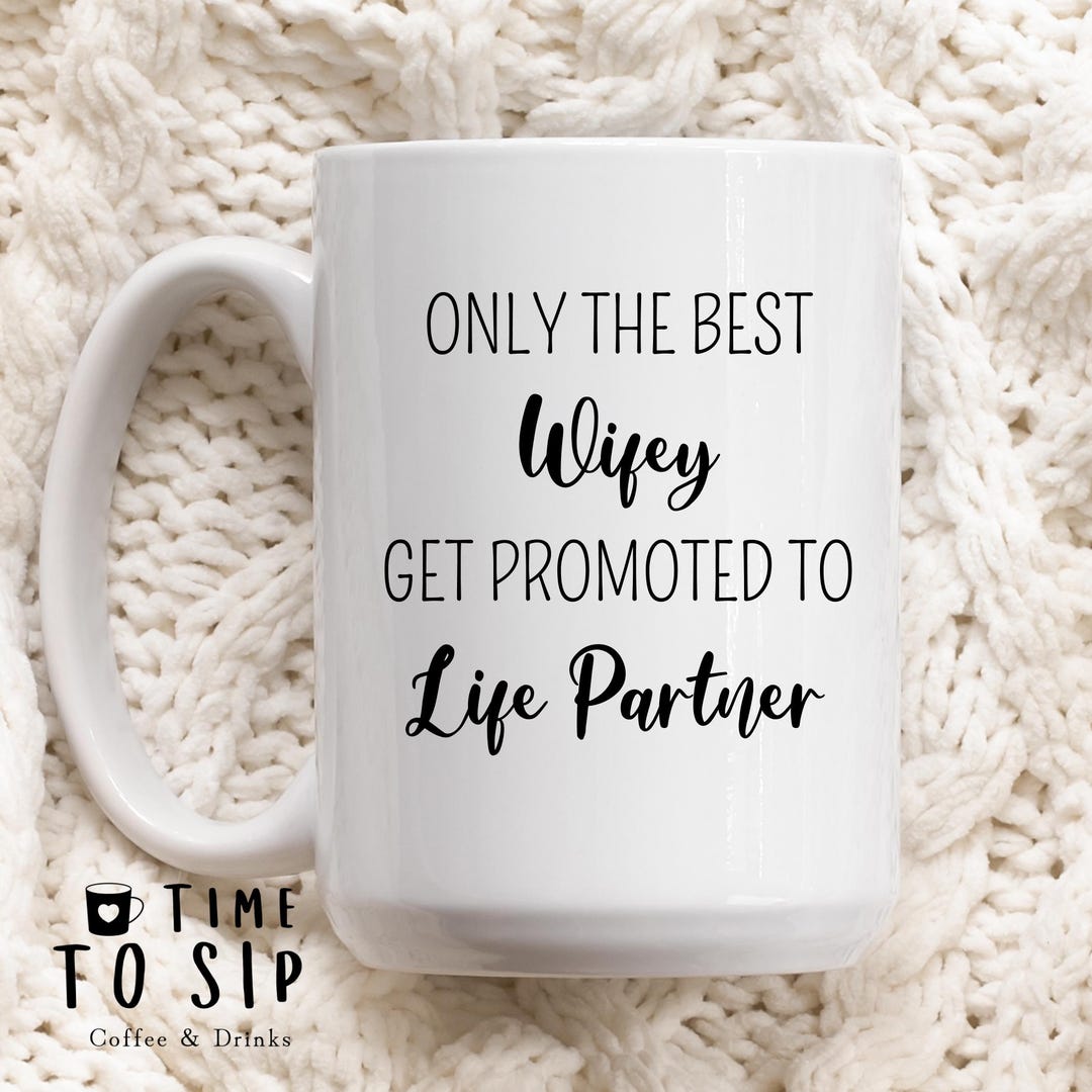 Only the Best Wifey Get Promoted to Life Partner Mug, to My Wife Coffee ...