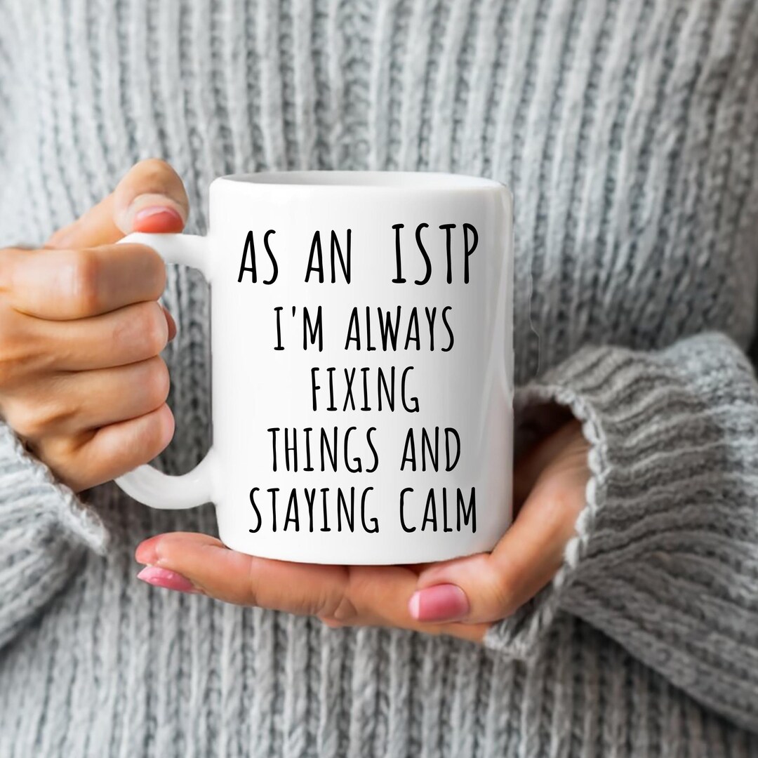 As an ISTP, I'm Always Fixing Things and Staying Calm Mug, ISTP Fixer ...