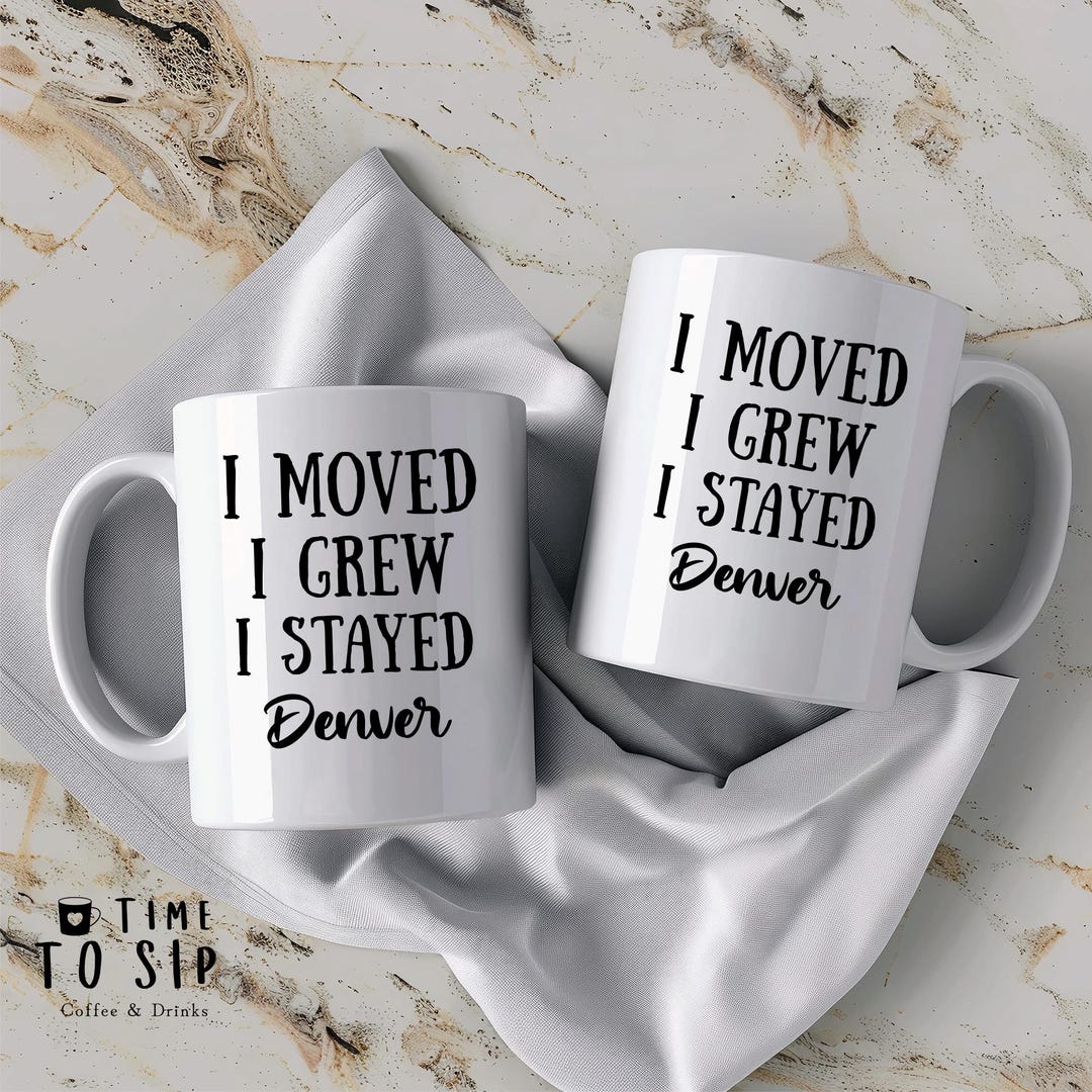 I Moved I Grew I Stayed Denver Mug,colorado Coffee Mug,moving to Denver ...