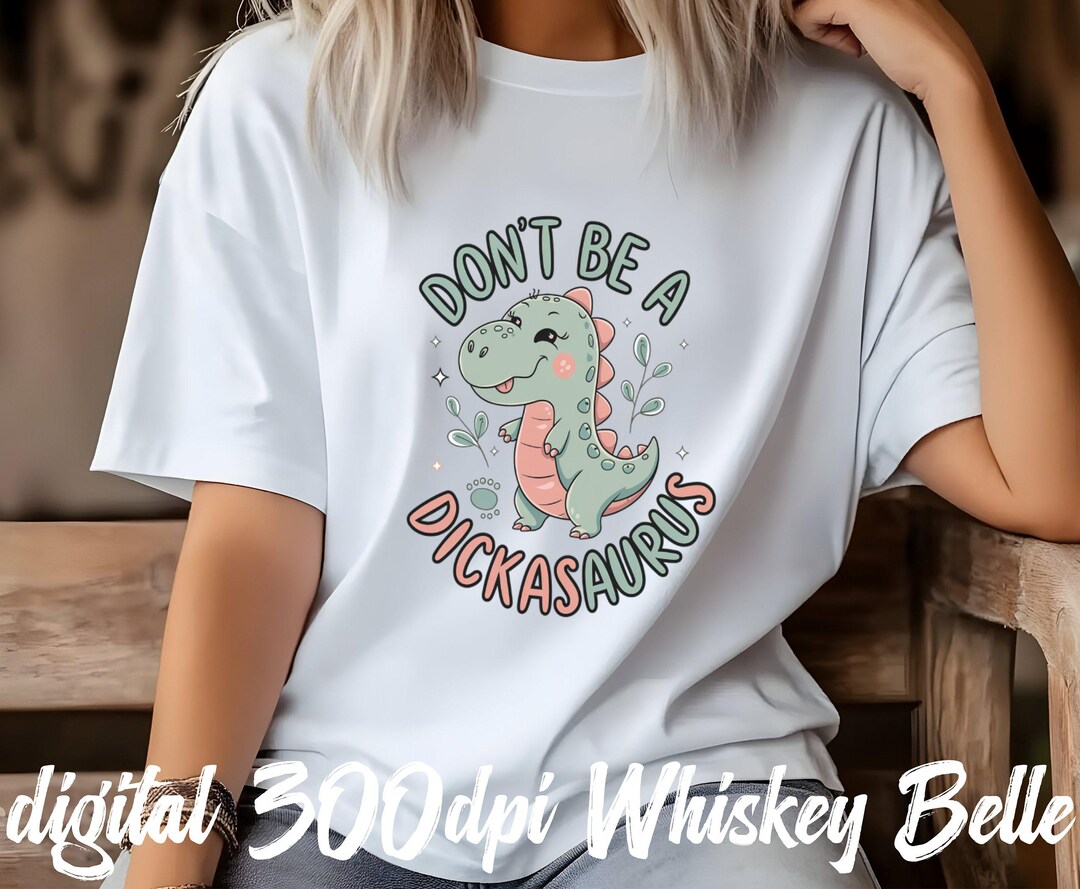 Cute Dinosaur Sublimation PNG, Funny Don't Be A Dickasaurus Digital ...