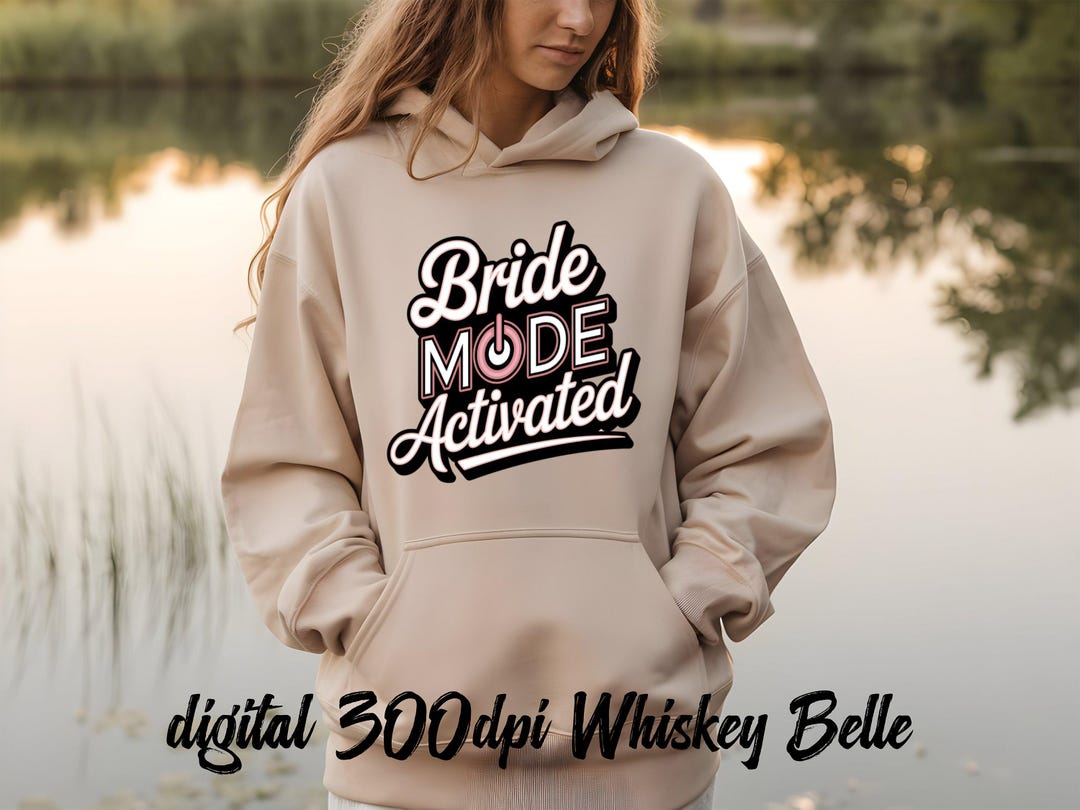Bride Mode Activated Digital Download Hoodie Design, Wedding Bridal ...