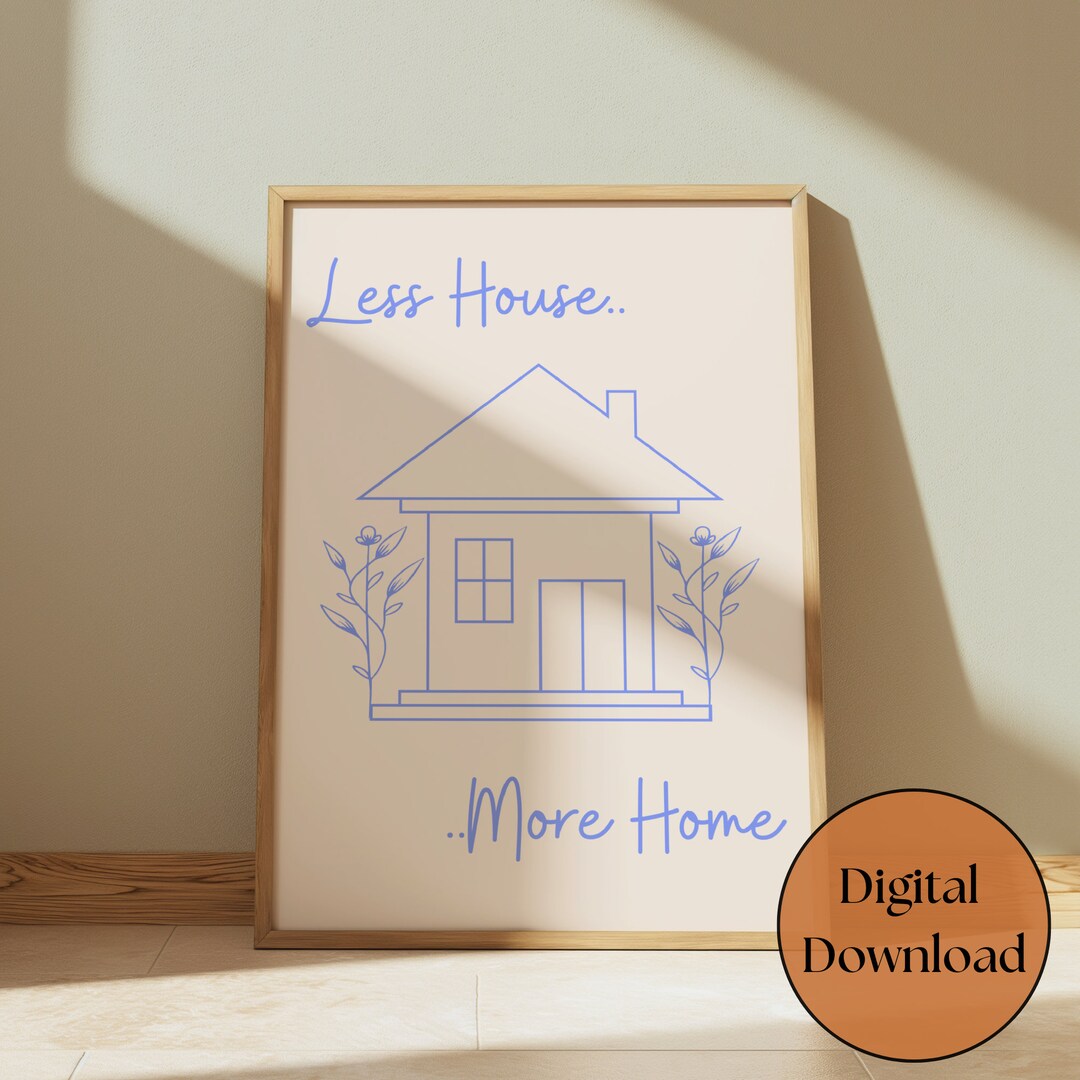 Less House More Home Art, Tiny Home Decor, Tiny Home Digital Art, Tiny ...