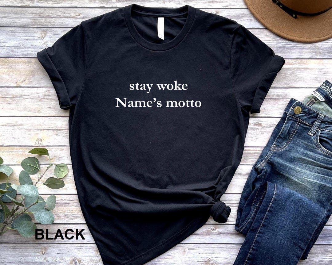 Stay Woke Custom Shirt, Personalized Motto Shirt, Social Activist Shirt ...