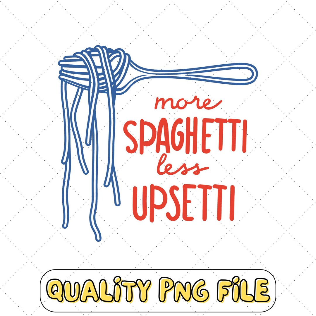More Spaghetti Less Upsetti Png, Funny Food Png, Spaghetti Lover Png ...