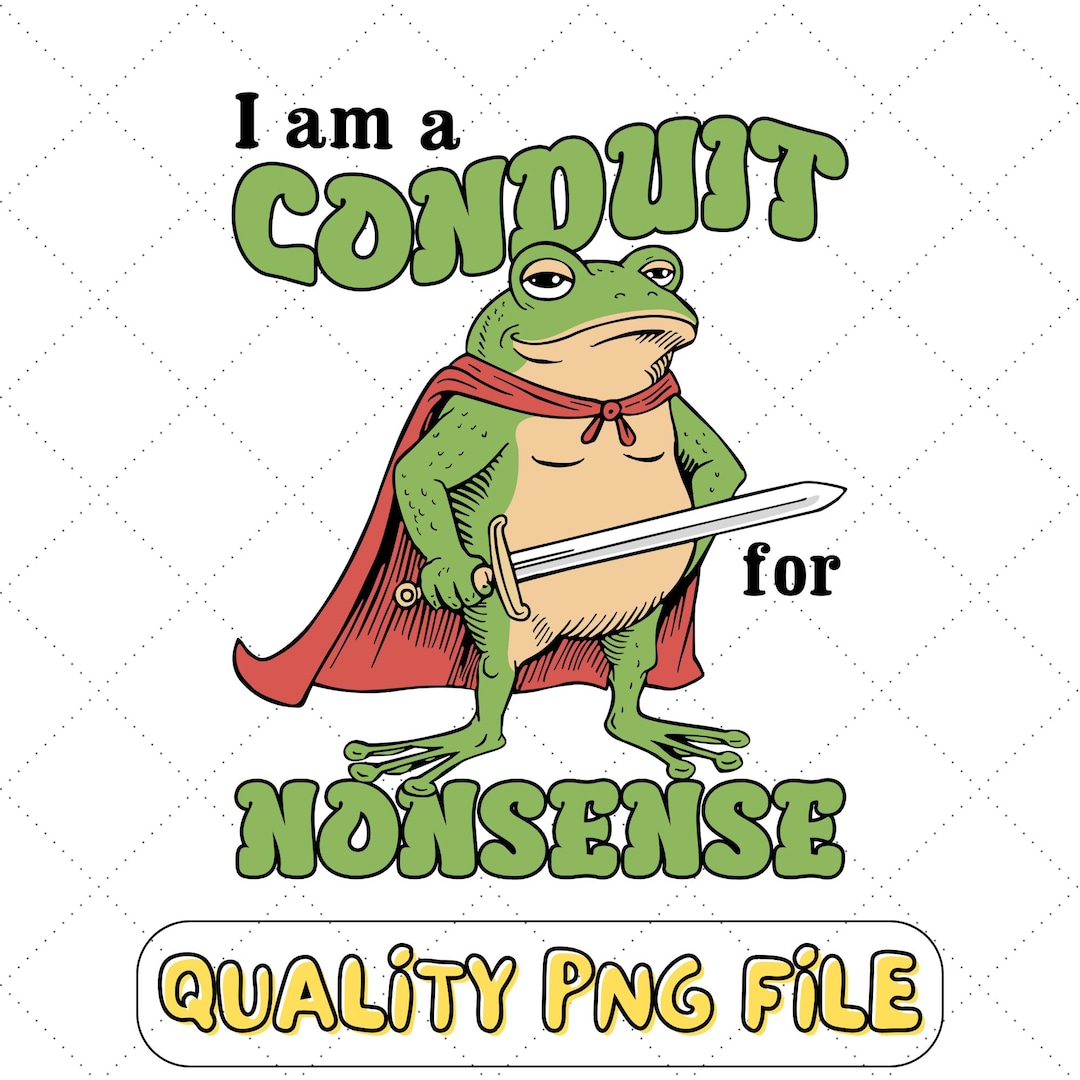 I Am a Conduit for Nonsense Png, Funny Weirdcore Sayings Unique Png ...