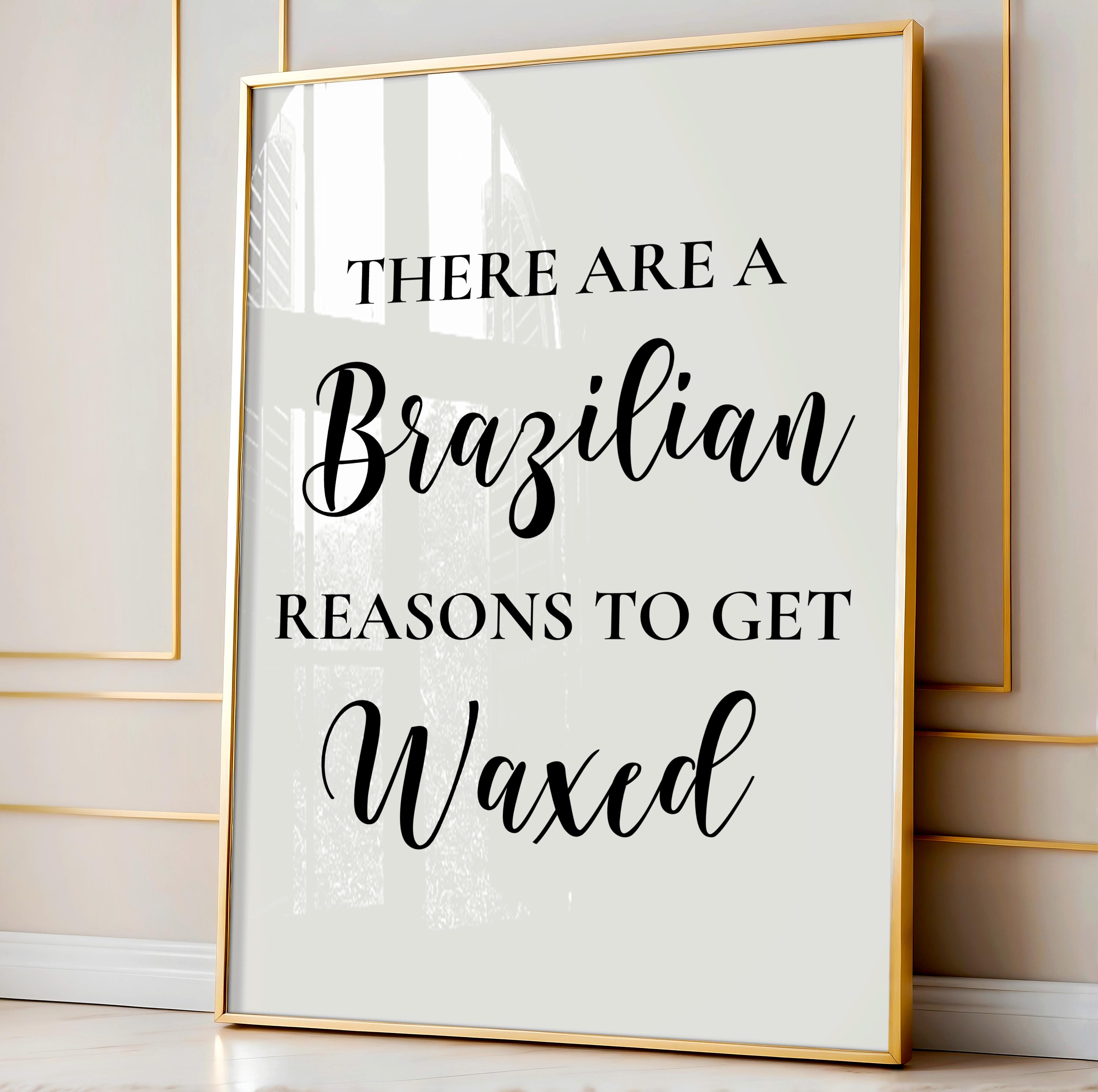 There Are A Brazilian Reasons to Get Waxed, Waxing Print, Waxing Poster ...