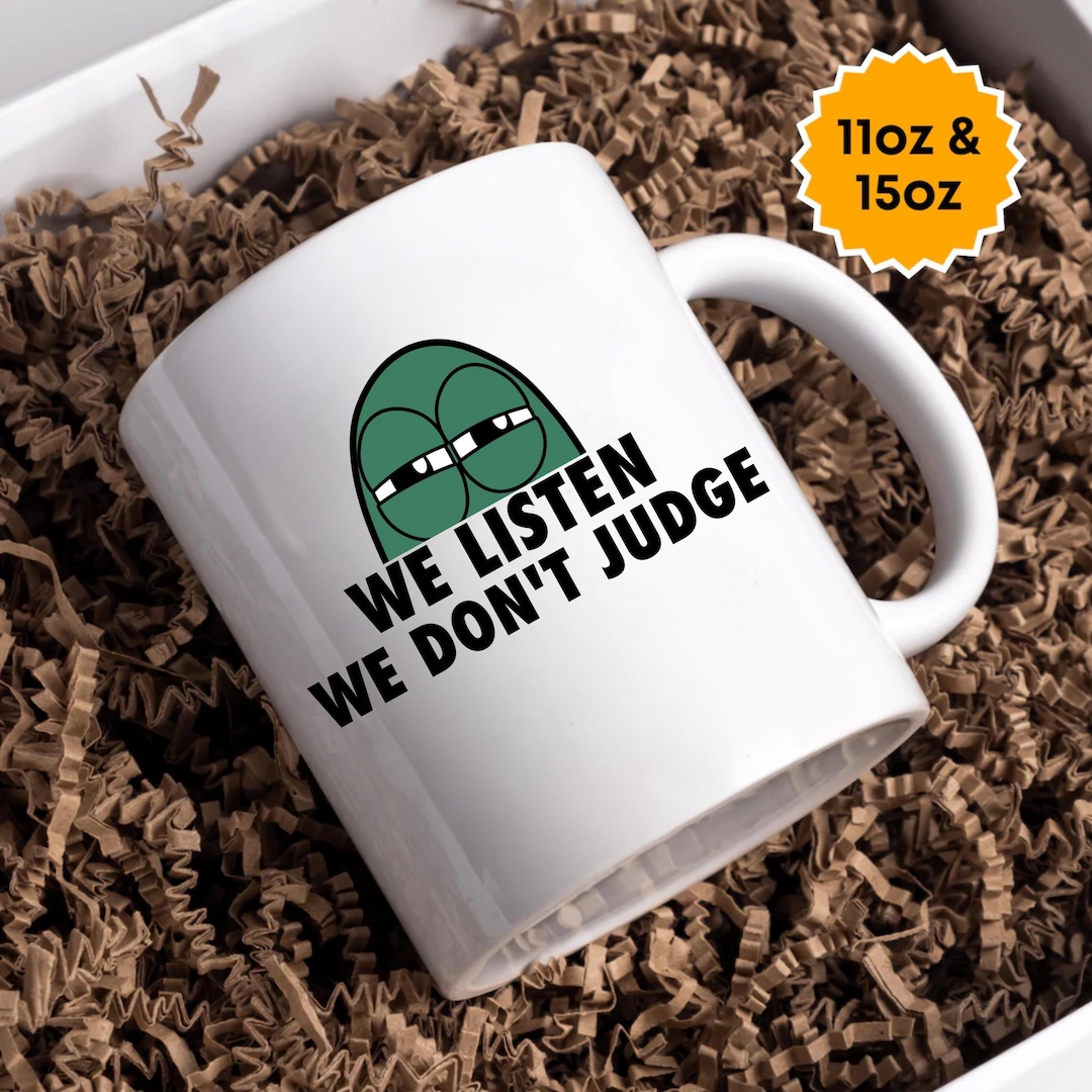 We Listen We Dont Judge Mug Funny Meme Cup Tiktok Trendy Mug Viral Meme ...