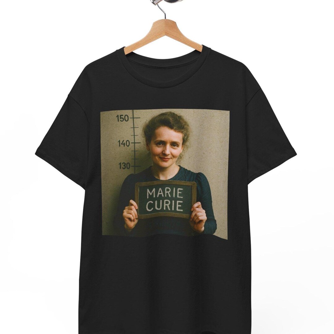 Marie Curie Mugshot T-shirt: Funny Science Meme, STEM Humor - Etsy