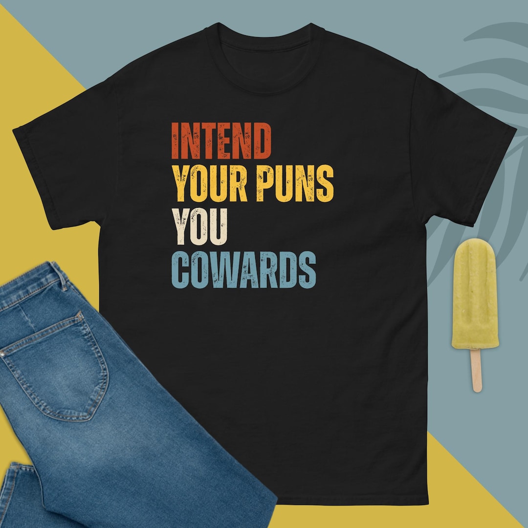 Intend Your Puns You Cowards Shirt Funny Quotes Sarcastic Tee - Etsy