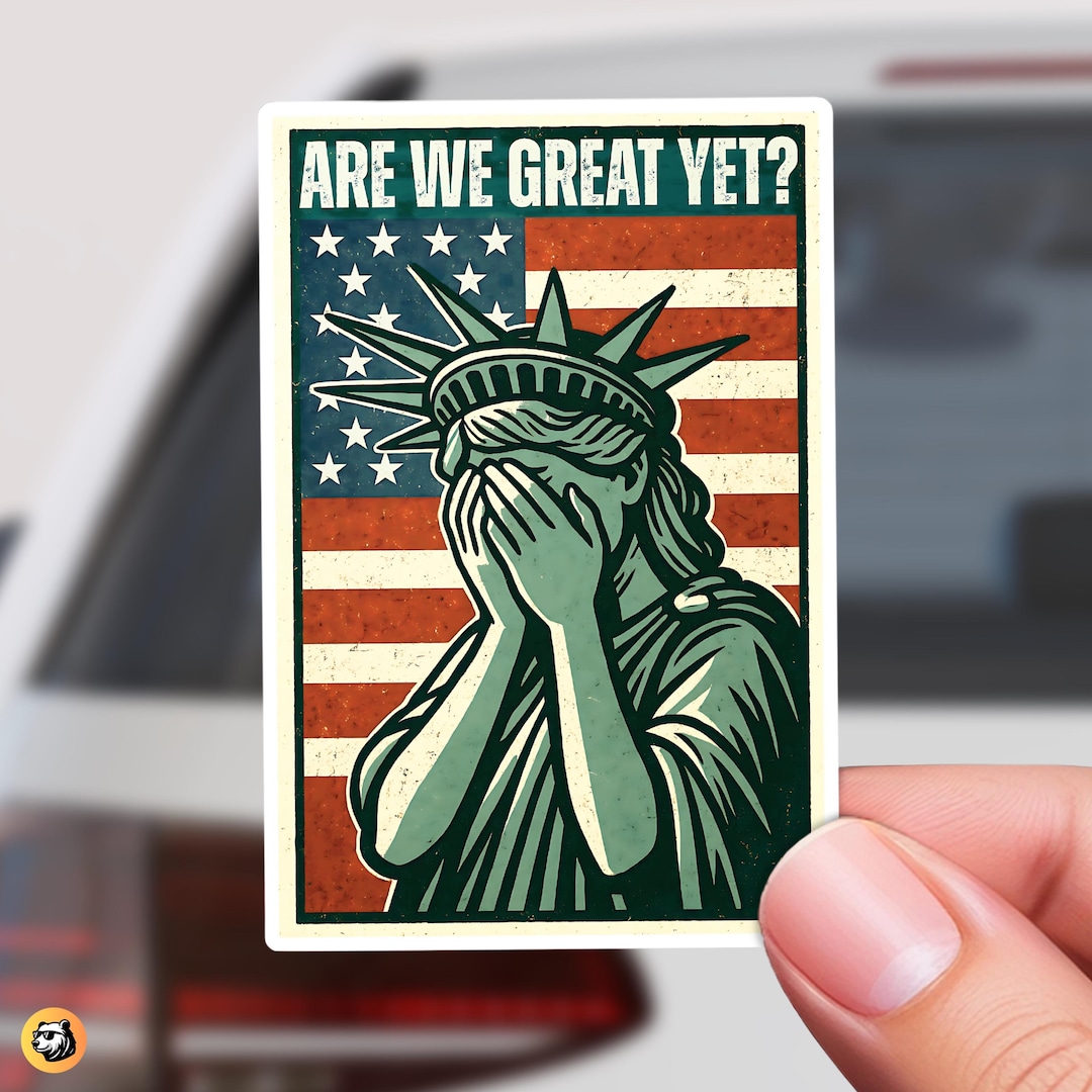 Are We Great yet Embarrassed Statue of Liberty Vintage Sticker ...